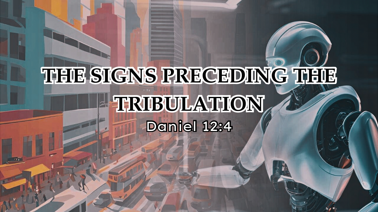 THE SIGNS PRECEDING THE TRIBULATION - MARANATHA BAPTIST CHURCH